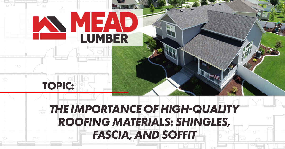 Importance of High-Quality Roofing Materials | Mead Lumber Blog