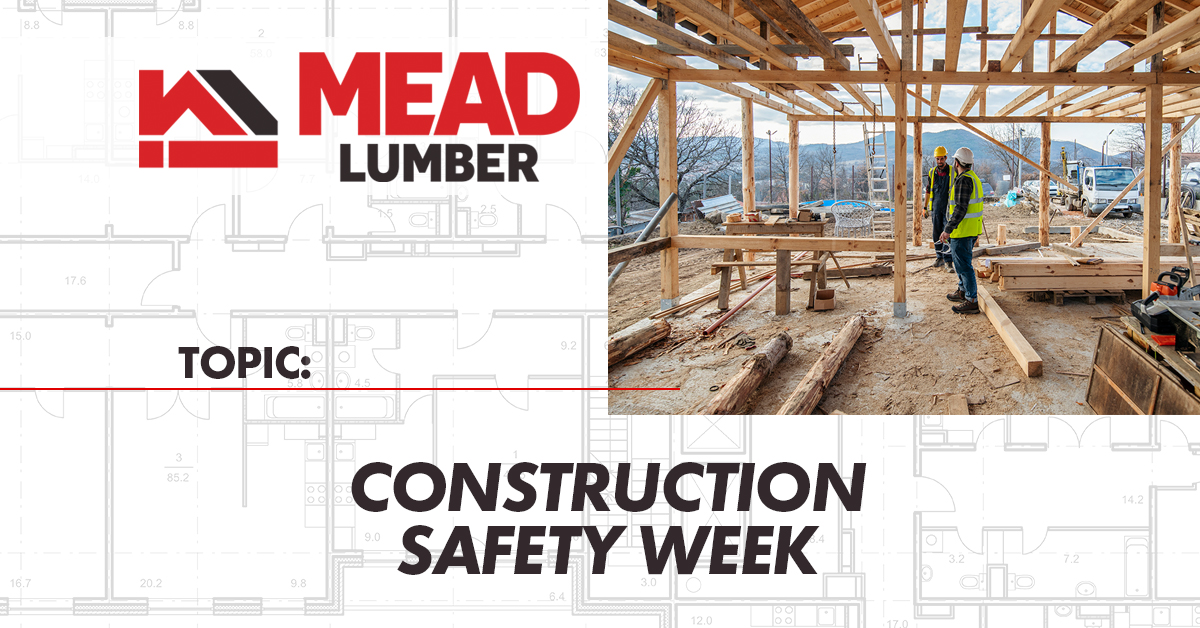 Construction Safety Week: Elevating Standards at Mead Lumber | Mead Lumber